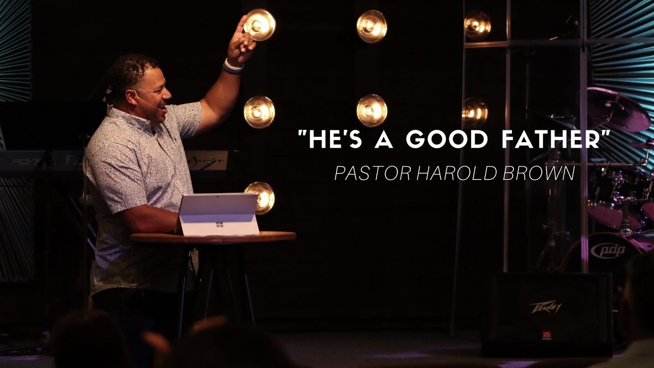He’s A Good Father | Pastor Harold Brown | Dominion Worship Center ...
