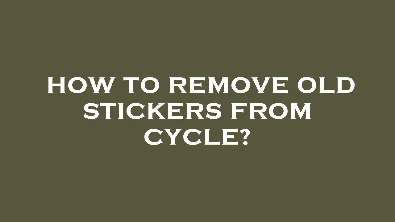 How To Remove Old Stickers From Cycle YouTube how-to-remove-old-stickers-from-cycle-youtube
