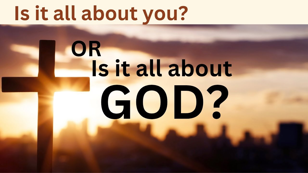 Is it all about you or is it all about GOD? - YouTube