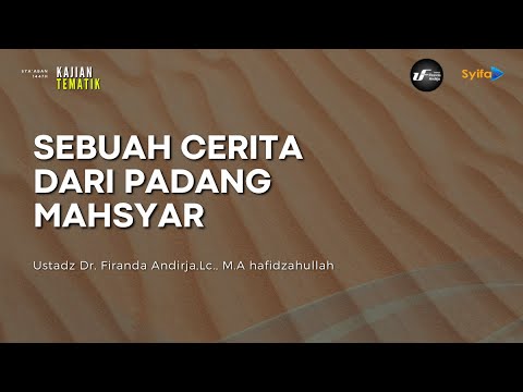 Sebuah Cerita dari Padang Mahsyar - Ustadz Dr. Firanda Andirja, M.A