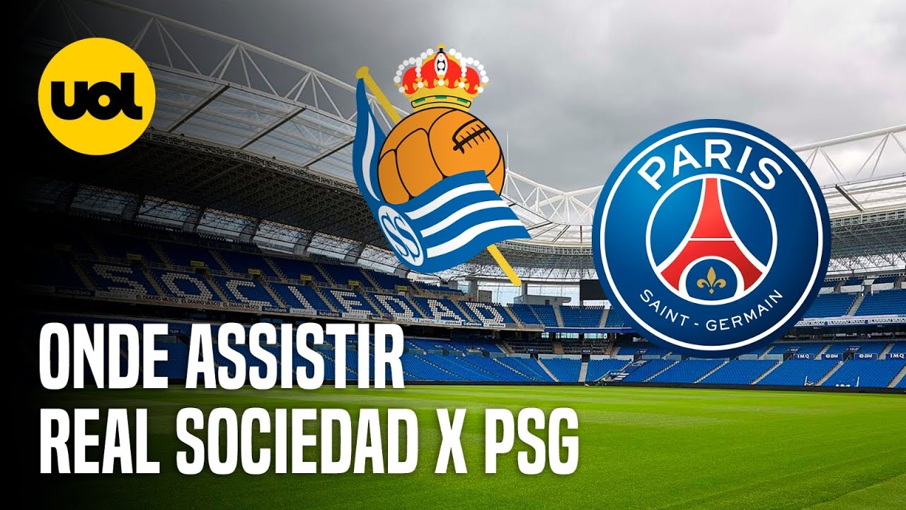 REAL SOCIEDAD X PSG: ONDE ASSISTIR AO VIVO, HORÁRIO E ESCALAÇÕES PELAS ...