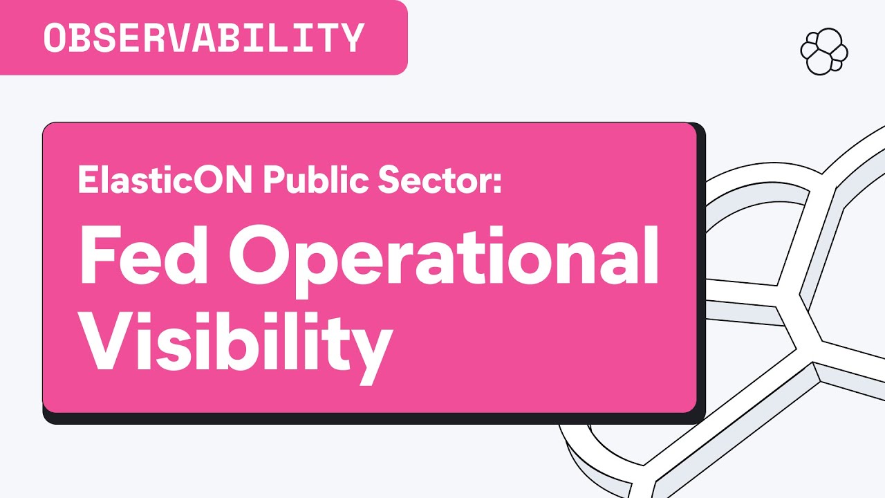 ElasticON Public Sector: ECS Enables Federal Operational Visibility ...