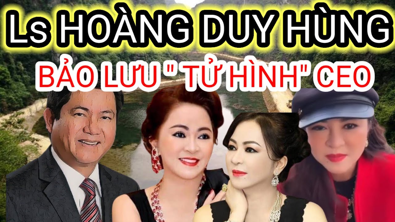 Ls Hoàng Duy Hùng Bảo Lưu "Tử Hình" CEO Nguyễn Phương Hằng - YouTube