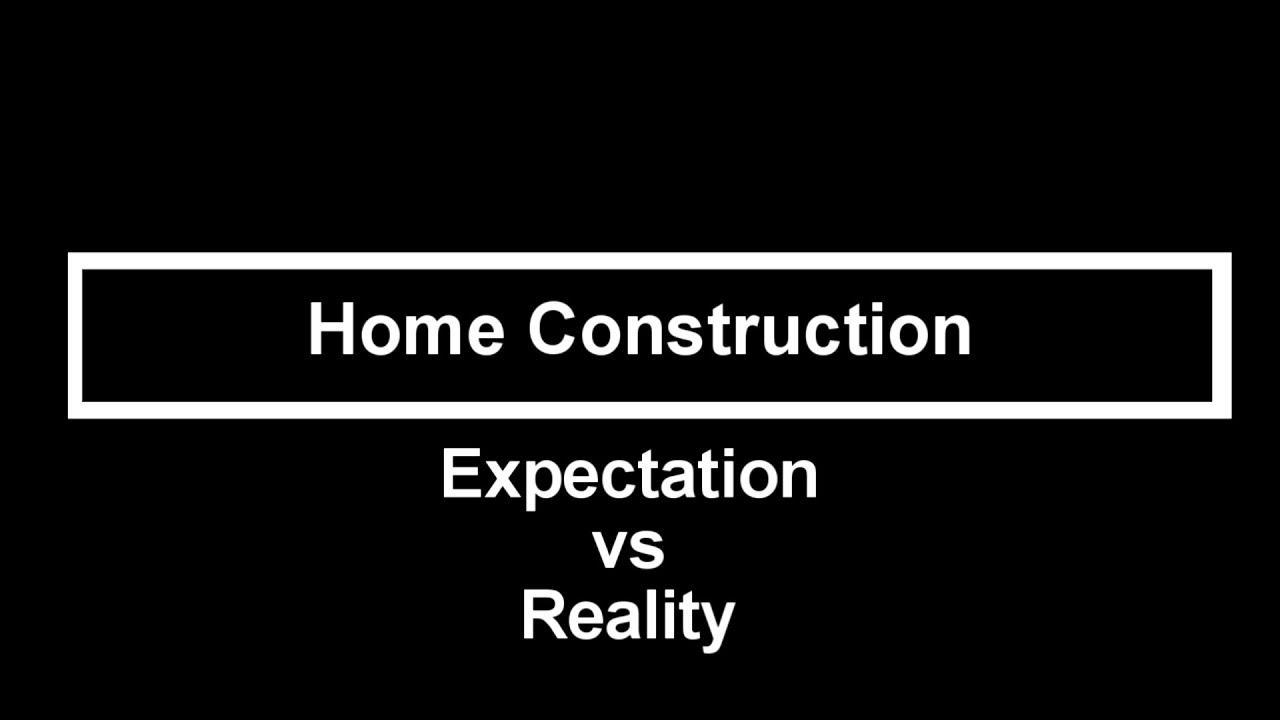 Bulding a House - Expectation vs Reality - Home Construction - YouTube