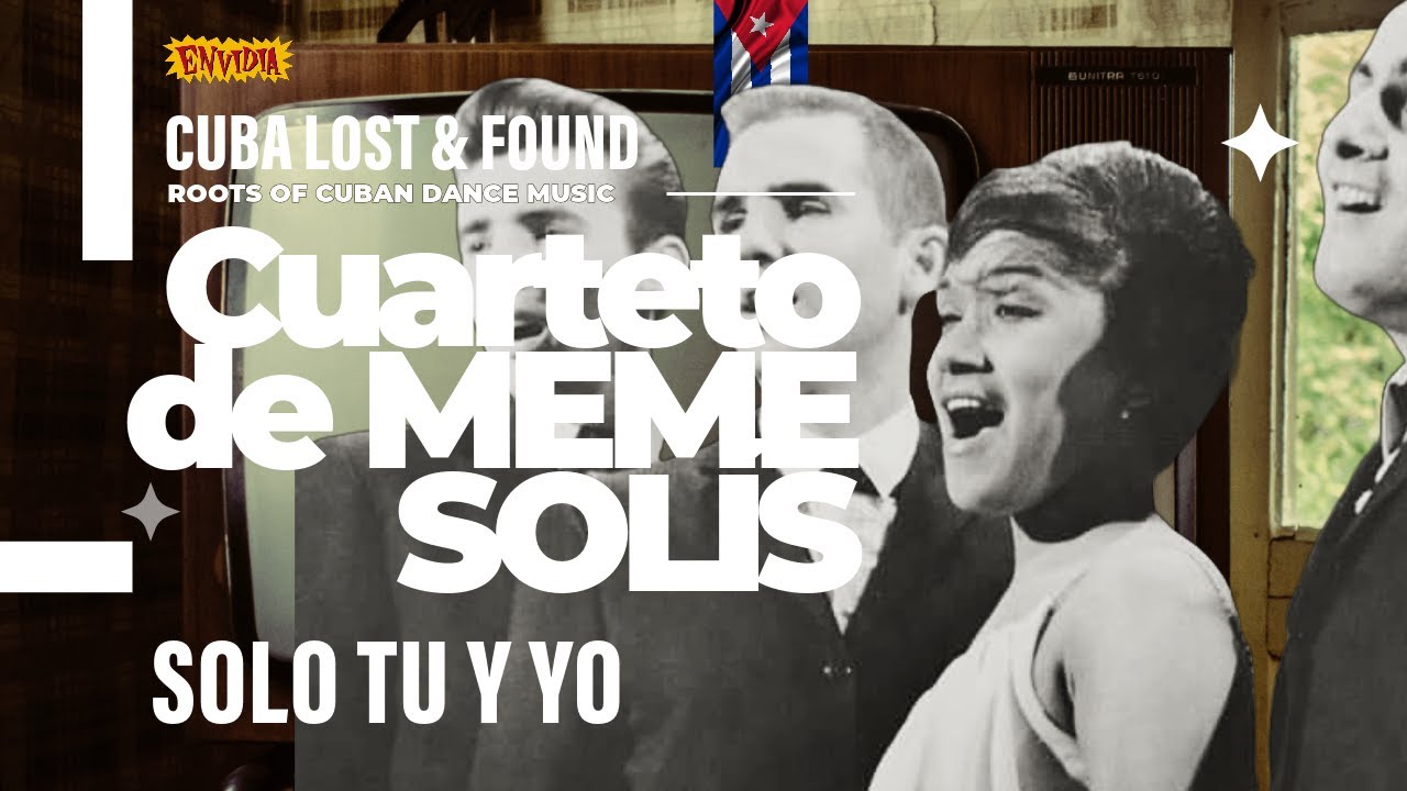 📺 Cuarteto de MEME SOLÍS - Solo Tu y Yo 💕 (🌟CUBA LOST & FOUND) - YouTube