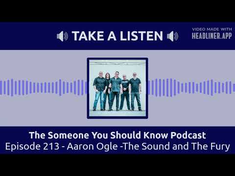Episode 213 - Aaron Ogle -The Sound and The Fury | The Someone You ...