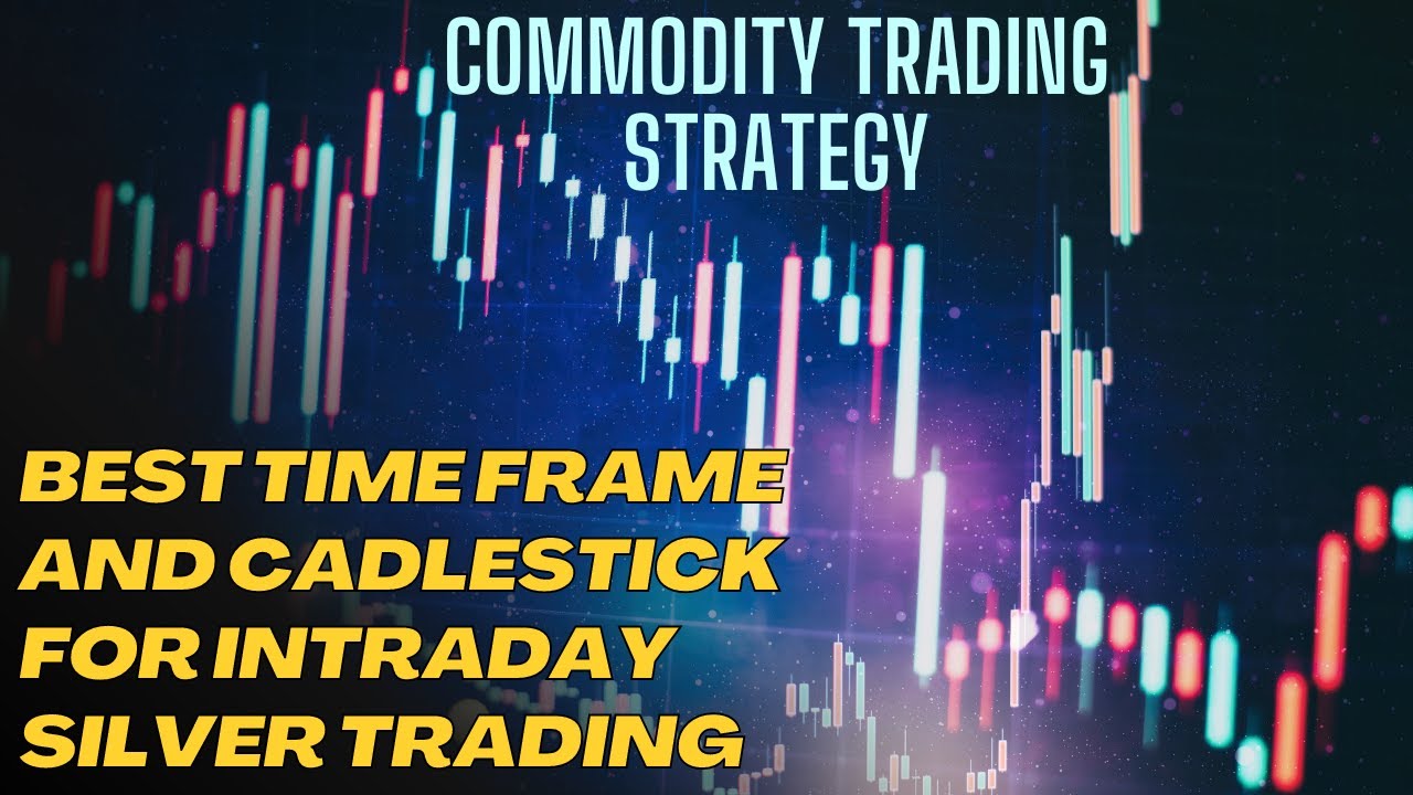 BEST TIME FRAME & CANDLESTICK FOR SILVER TRADING #commoditytrading # ...