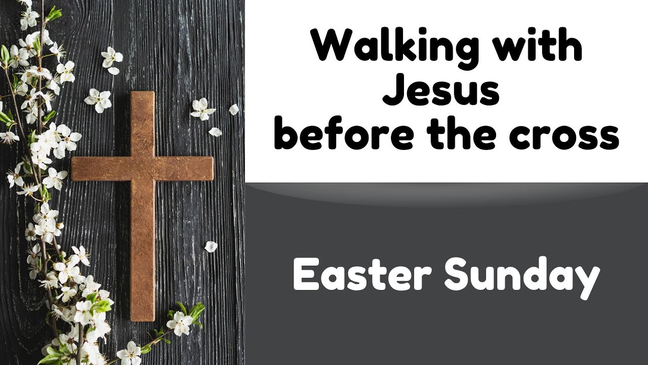 Walking with Jesus before the cross - #7 - Easter Sunday - YouTube