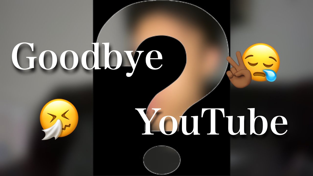 GoodBye YouTube | Not Click Bait - YouTube