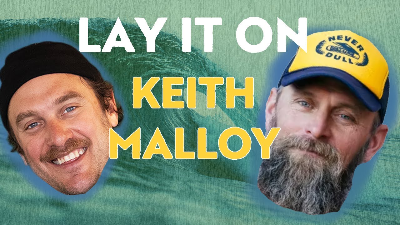 Big Waves & Bigger Stories w/ Surf Icon Keith Malloy | Lay it On pod ...