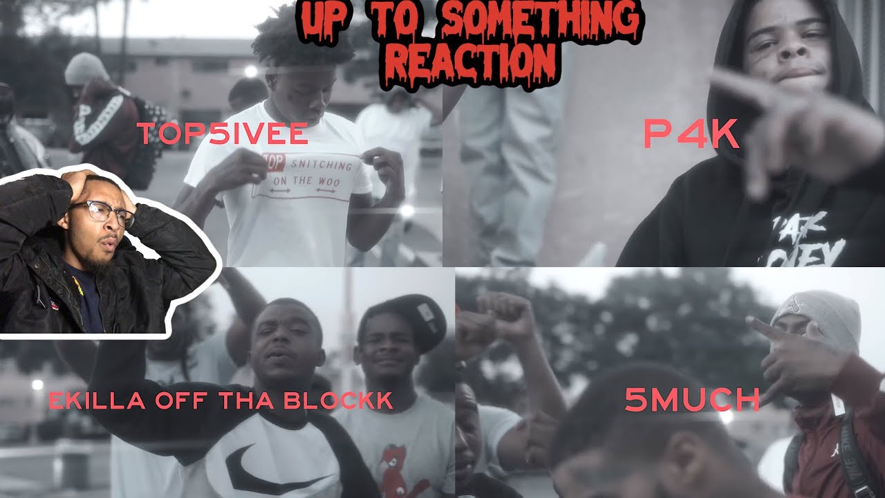 P4K x EkillaThaBlocck x 5Much x Top5ivee - UP TO SOMETHING REACTION ...