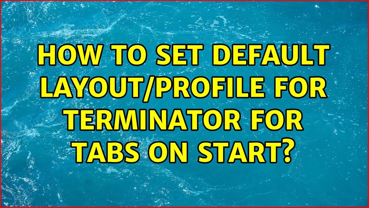 How to set default layout/profile for Terminator for tabs on start? (2 ...