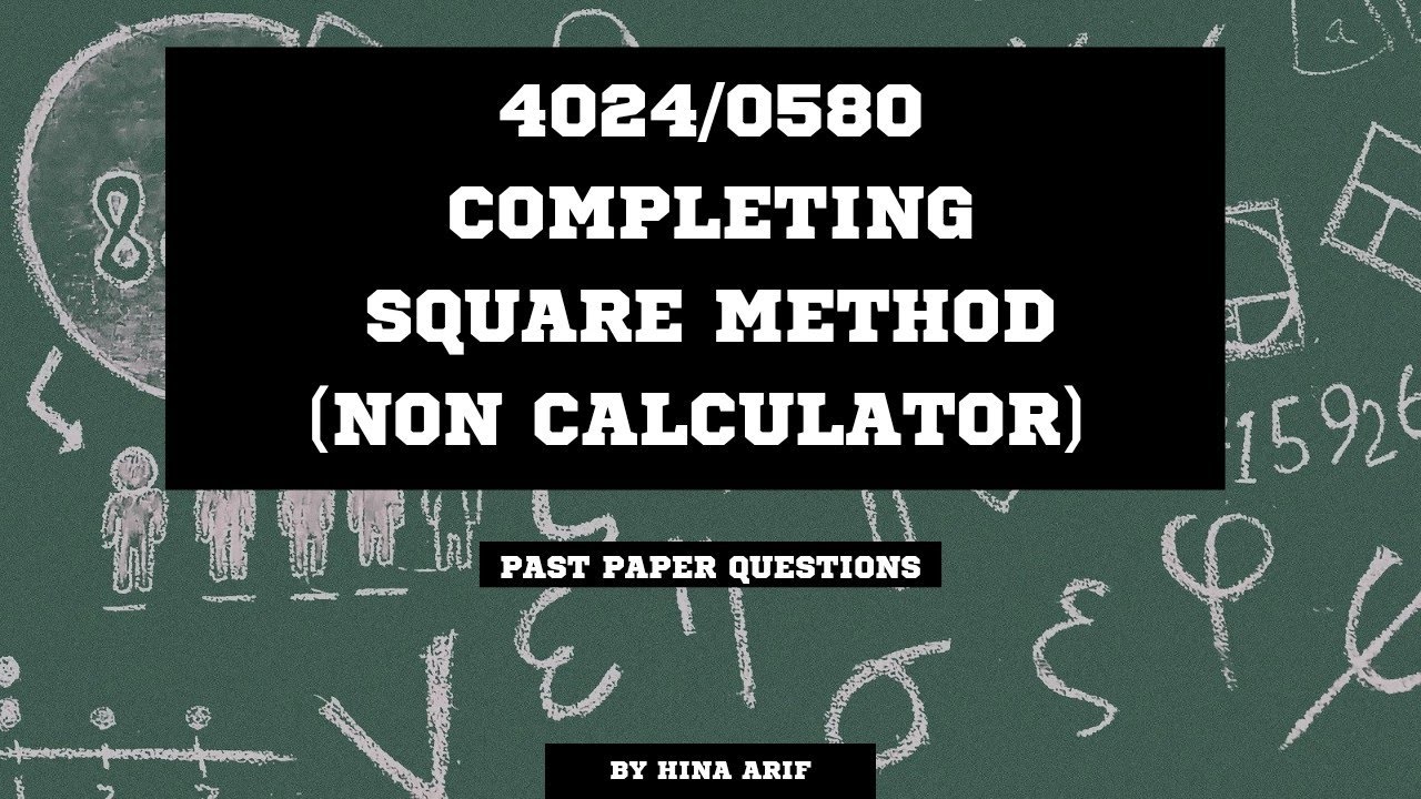 COMPLETING THE SQUARE METHOD (NON CALCULATOR) 4024 and 0580 Mathematics ...