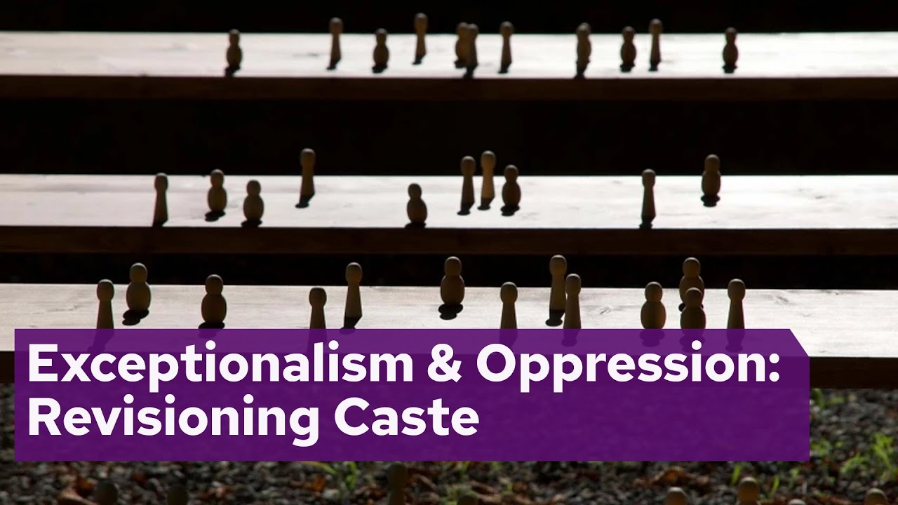 Exceptionalism & Oppression: Revisioning Caste - YouTube