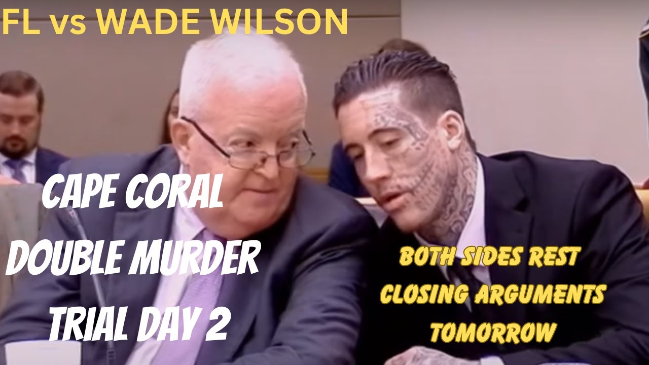 CAPE CORAL Double Murder Trial - FL vs Wade Wilson -DAY 2- Both Sides ...