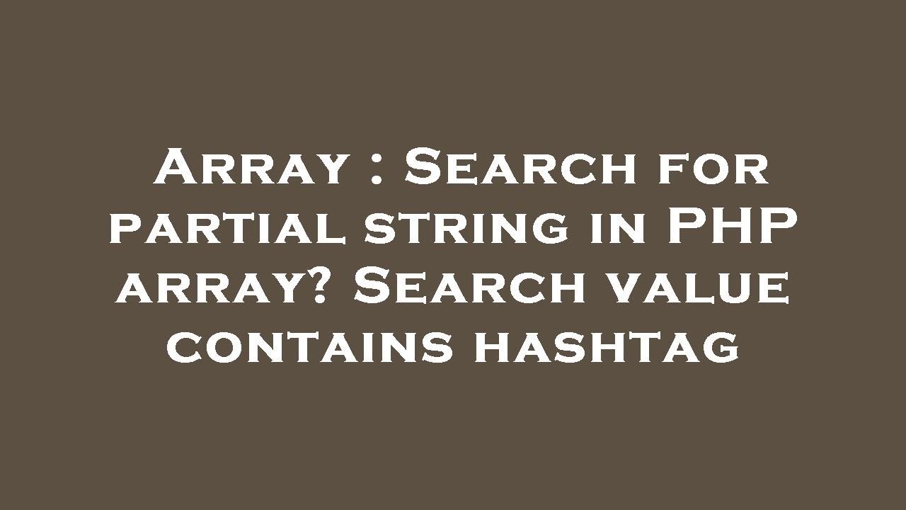 Array Search For Partial String In PHP Array Search Value Contains Array Search For Partial String In PHP Array Search Value Contains