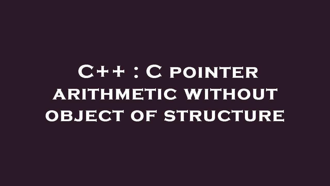 C C Pointer Arithmetic Without Object Of Structure Youtube