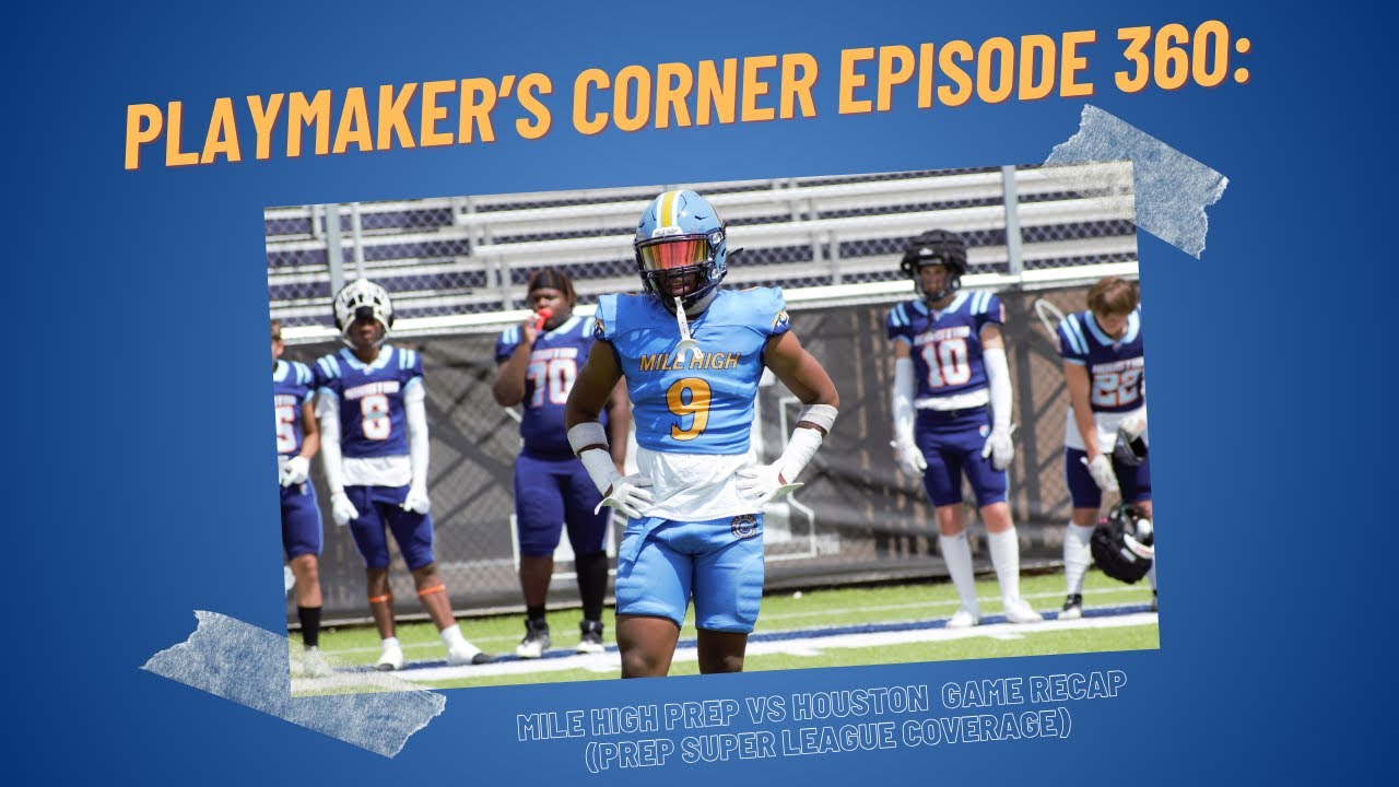 Playmaker’s Corner Episode 360: Mile High Prep vs Houston Game Recap ...