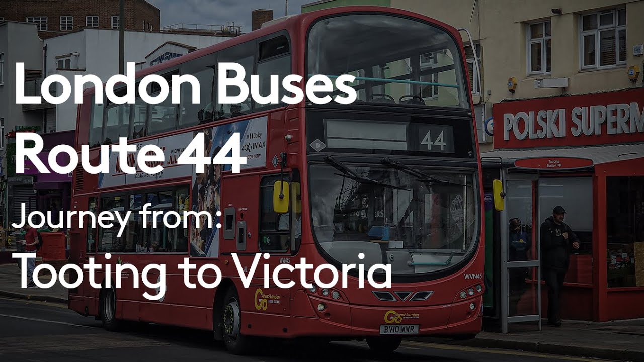 London Buses - Route 44 | Journey from Tooting Stn to Victoria Stn ...