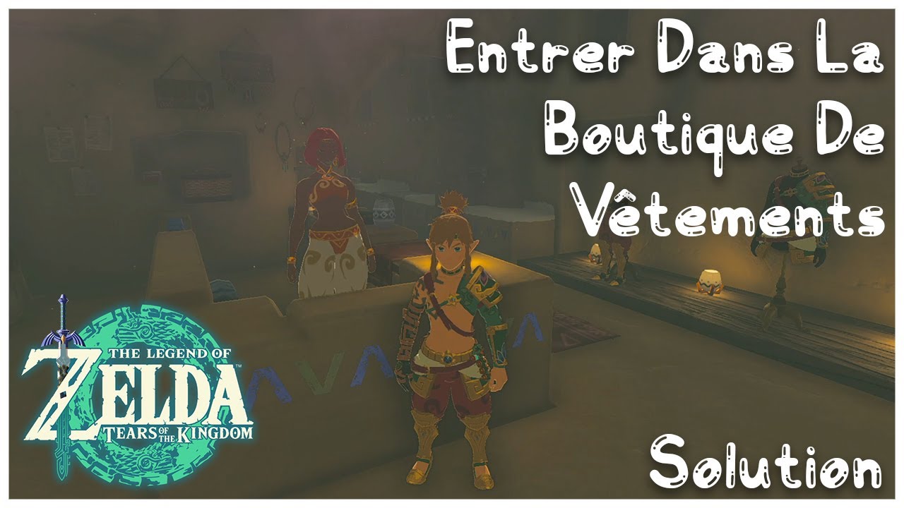 Entrer dans la boutique de vêtements , Cité Gerudo - ZELDA TOTK ...