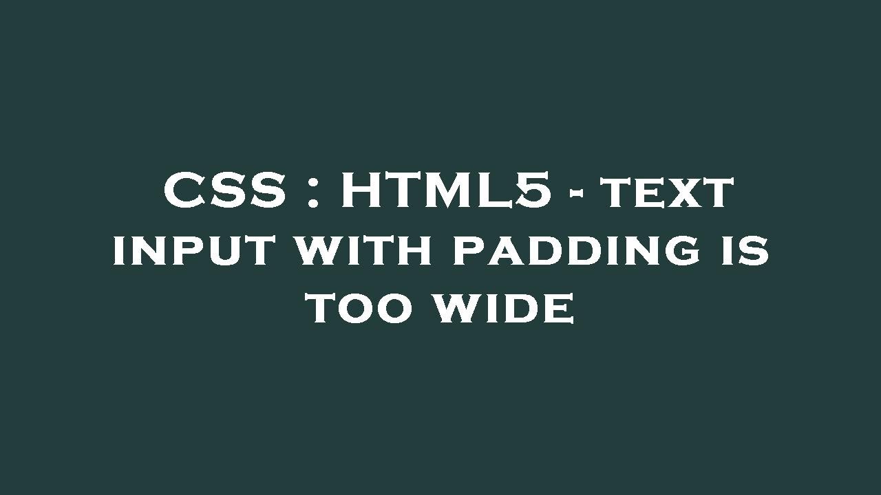 Css Html5 Text Input With Padding Is Too Wide Youtube 3046