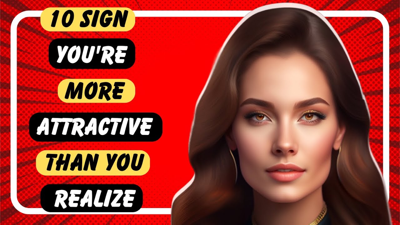 How To Be More Attractive Signs You Are More Attractive Then You