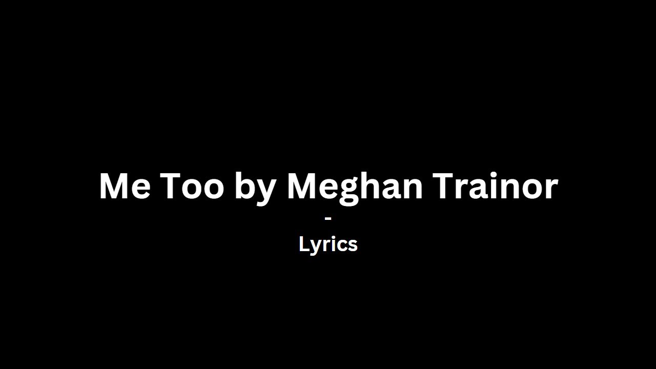 Me Too by Meghan Trainor | Lyrics - YouTube