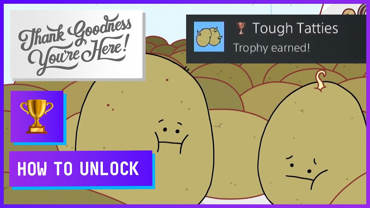 How to unlock missable Trophy "Tough Tatties" in【Thank Goodness You're ...