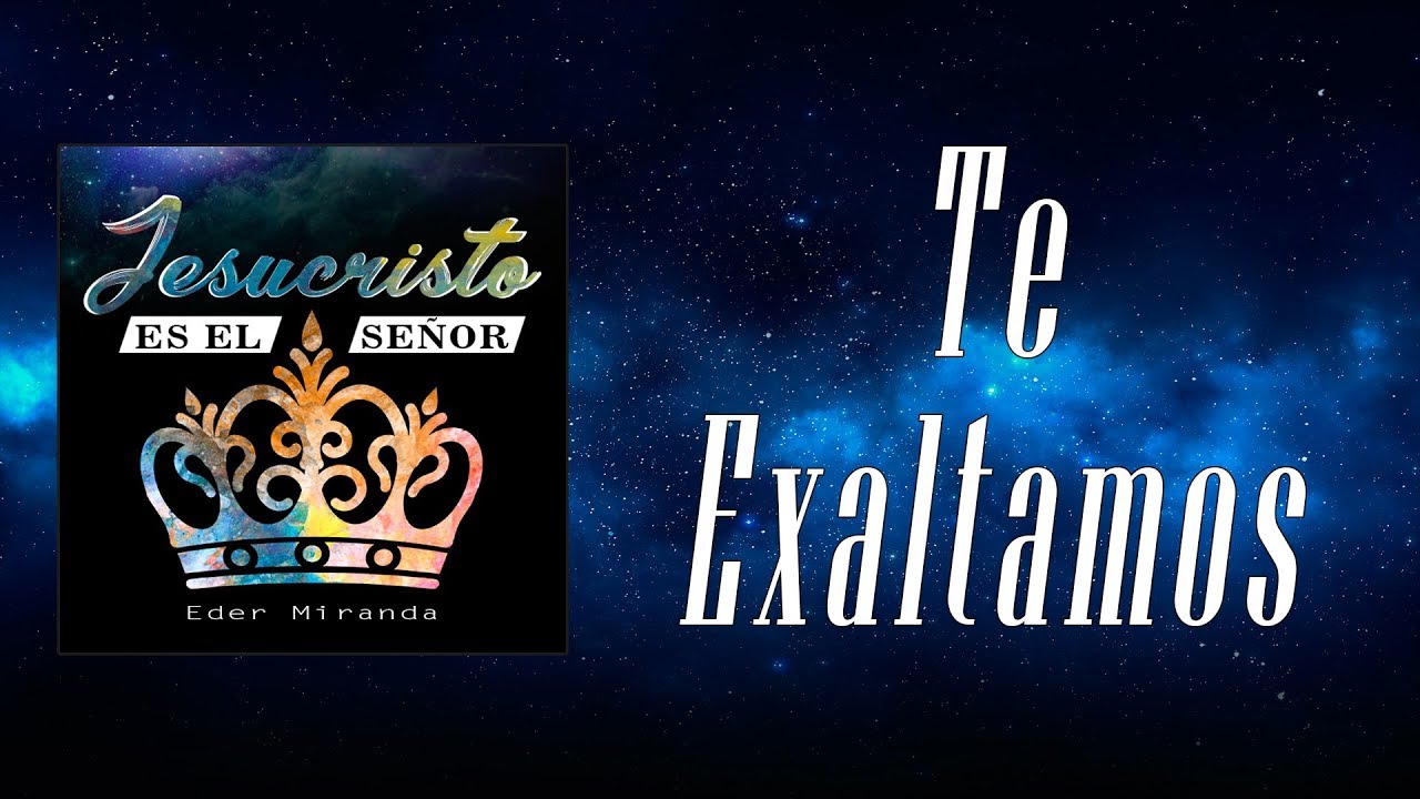 Te Exaltamos - Eder Miranda - Letra - YouTube