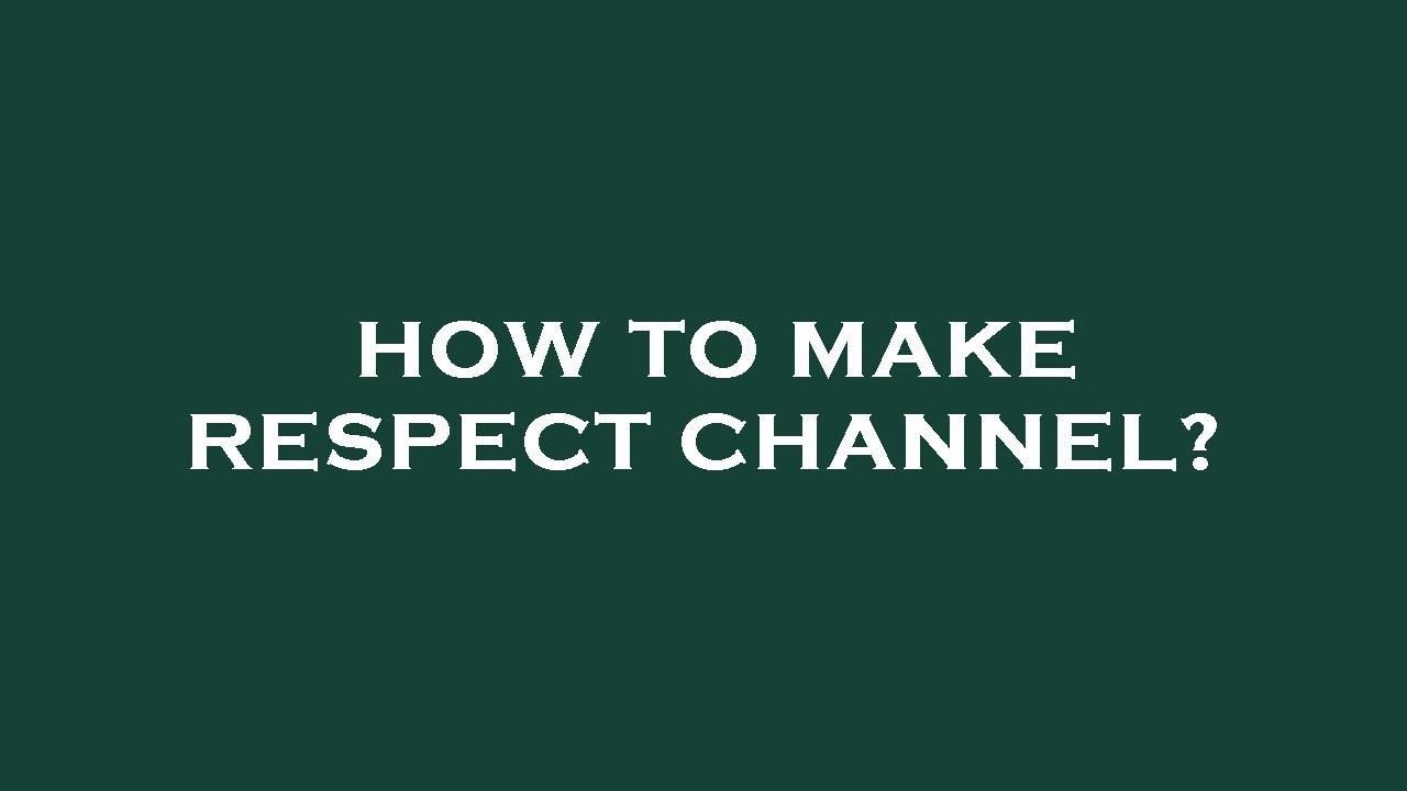 How to make respect channel? - YouTube