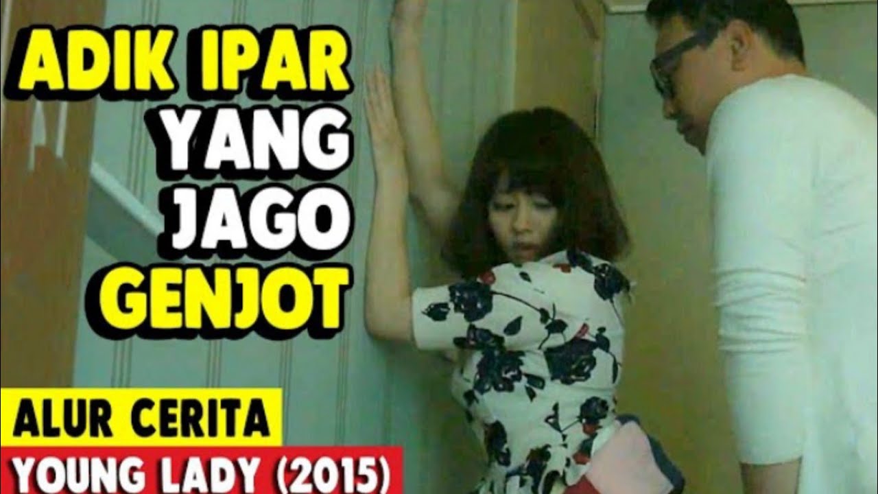 Siang En4 3na Sama Adik Ipar Malam Bercocok Tanam Sama Istri Alur Cerita Film Young Lady