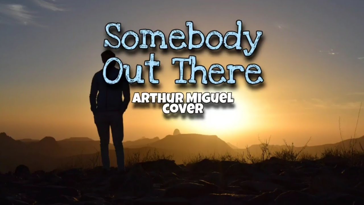 Somebody Out There - Arthur Miguel cover (with Lyrics) - YouTube