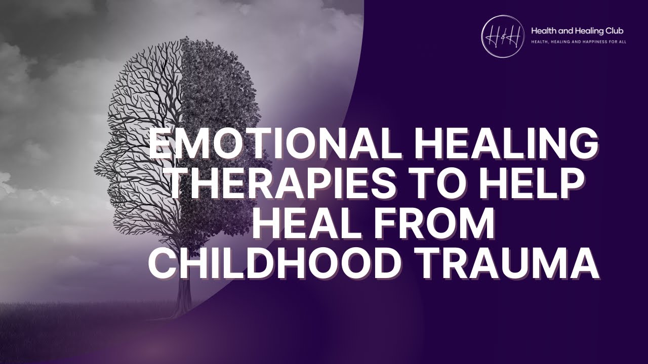 Emotional Healing Therapies To Help Free From Childhood Trauma - Anne ...