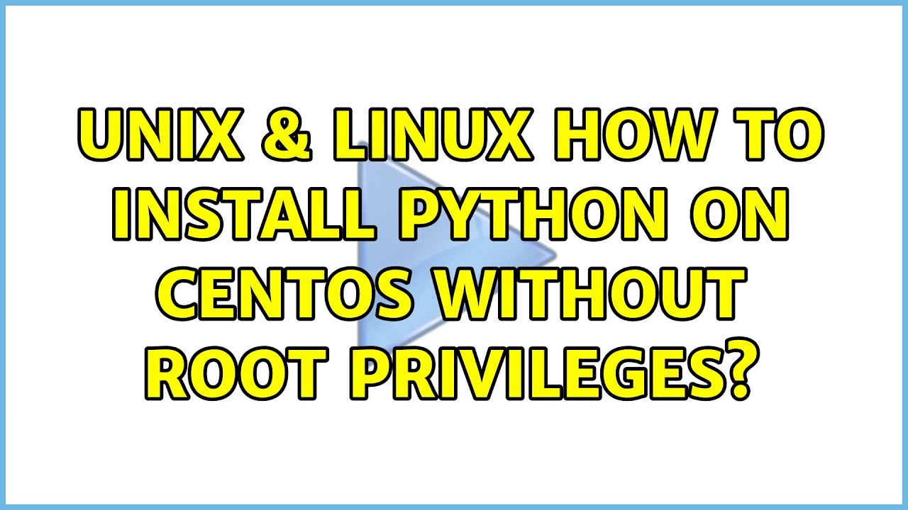 Unix Linux How To Install Python On CentOS Without Root Privileges Unix Linux How To Install Python On CentOS Without Root Privileges