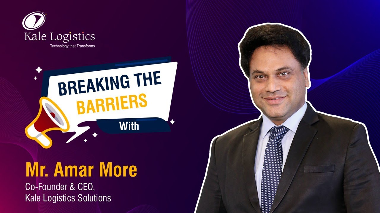 Breaking the Barriers with Amar More, Co-Founder & CEO, Kale Logistics ...