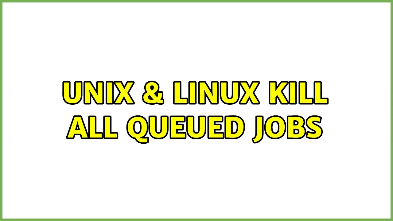 Unix Linux Kill All Queued Jobs YouTube Unix Linux Kill All Queued Jobs YouTube