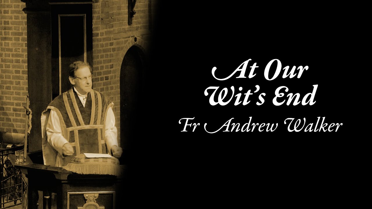 At Our Wit's End (Fr Andrew Walker) - YouTube