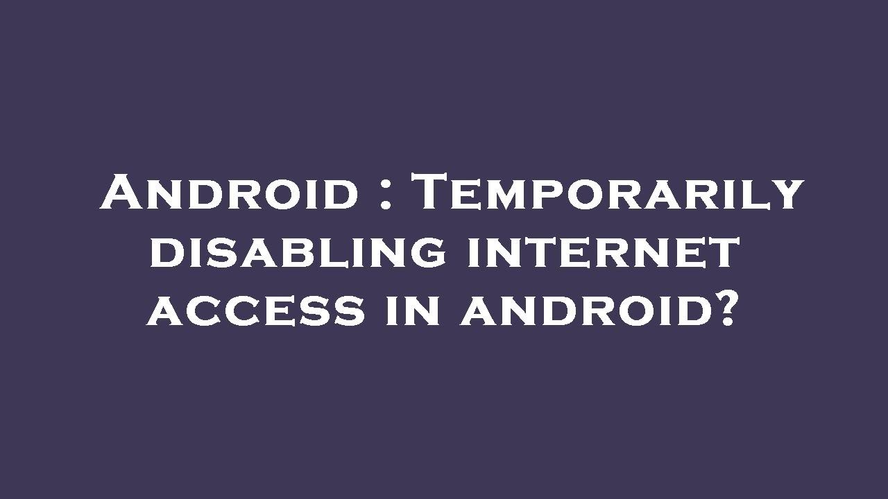 Android Temporarily Disabling Internet Access In Android Youtube