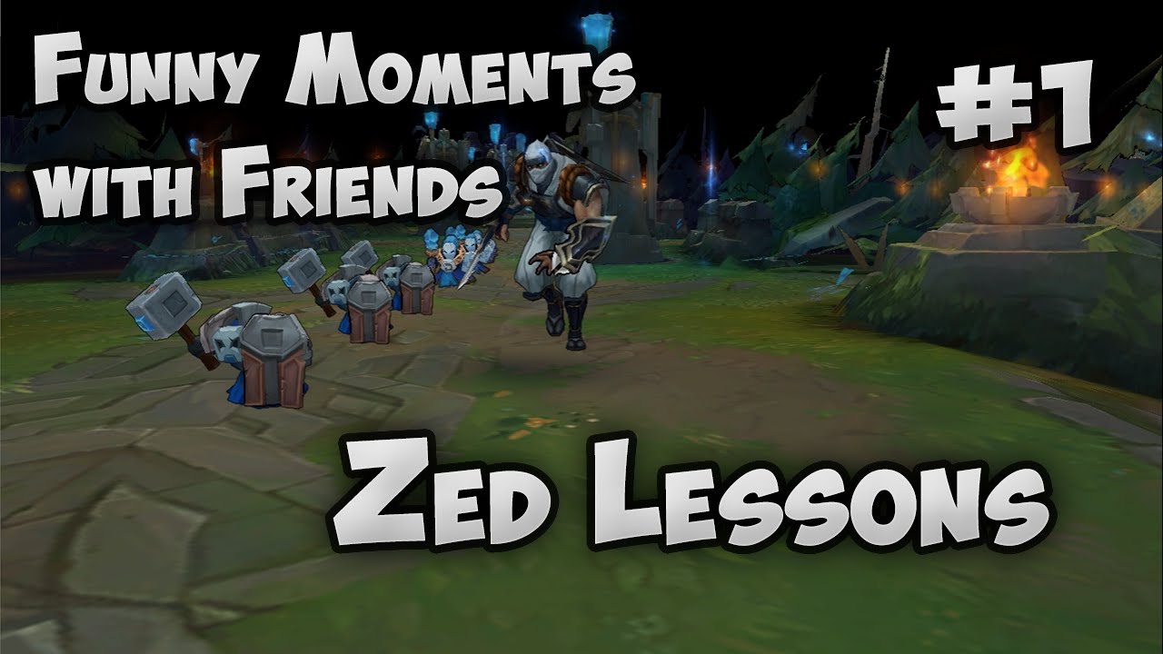 Zed Lessons - Funny Moments with Friends - League of Legends - Part 1 ...