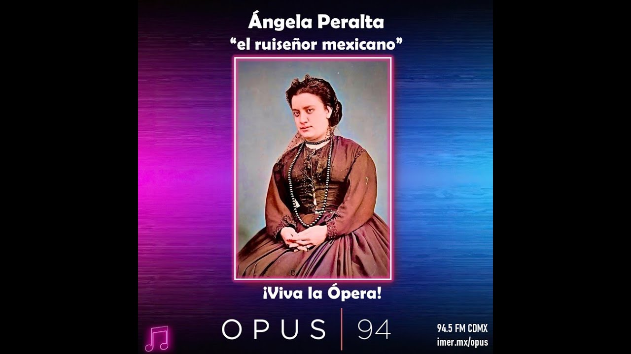 Ópera: Ángela Peralta, "El ruiseñor mexicano" - Podcast - ¡Viva la ...