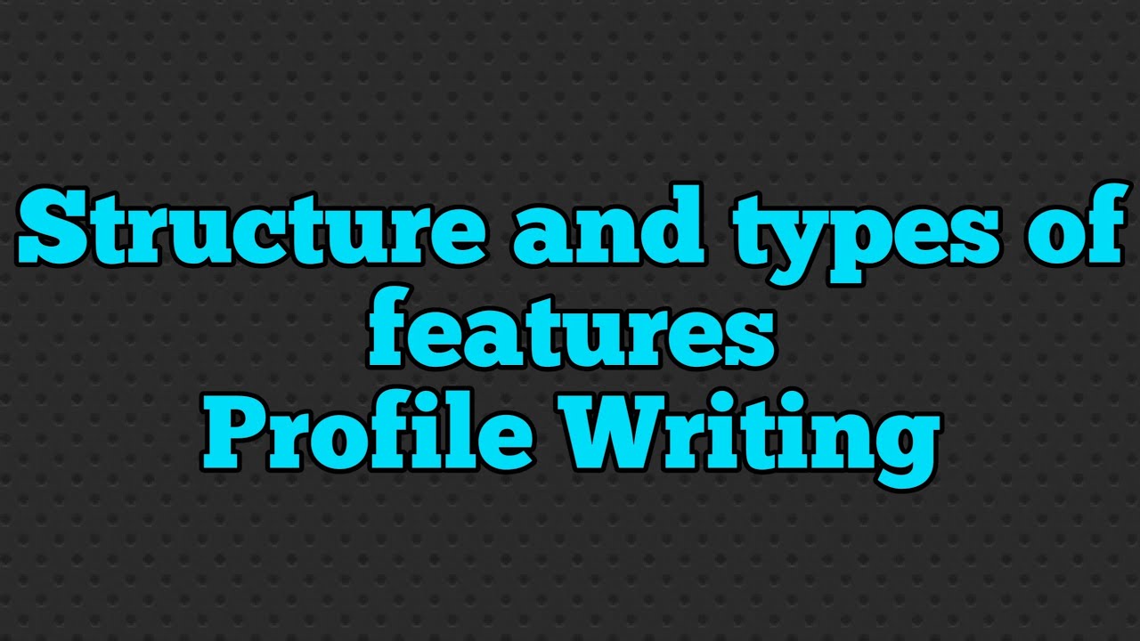 Structure and types of features Profile Writing Unit.1, Part.4 Plus Two ...