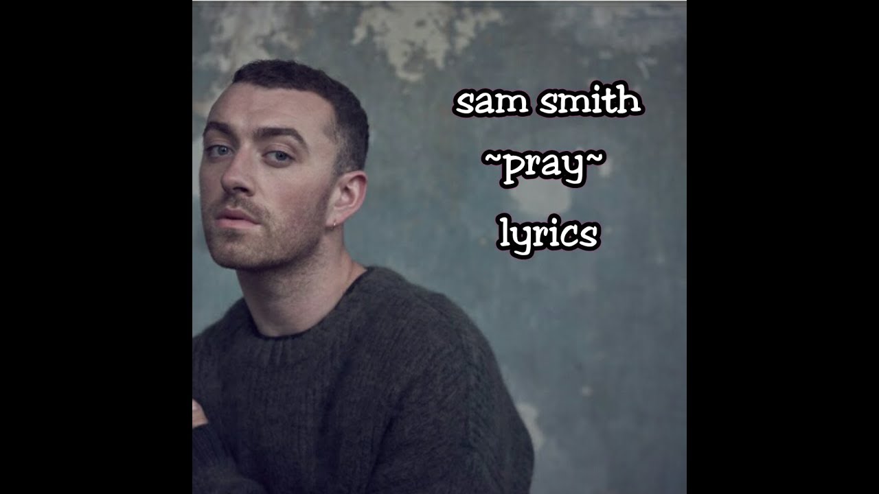 Sam smith ~pray~ special lyrics - YouTube