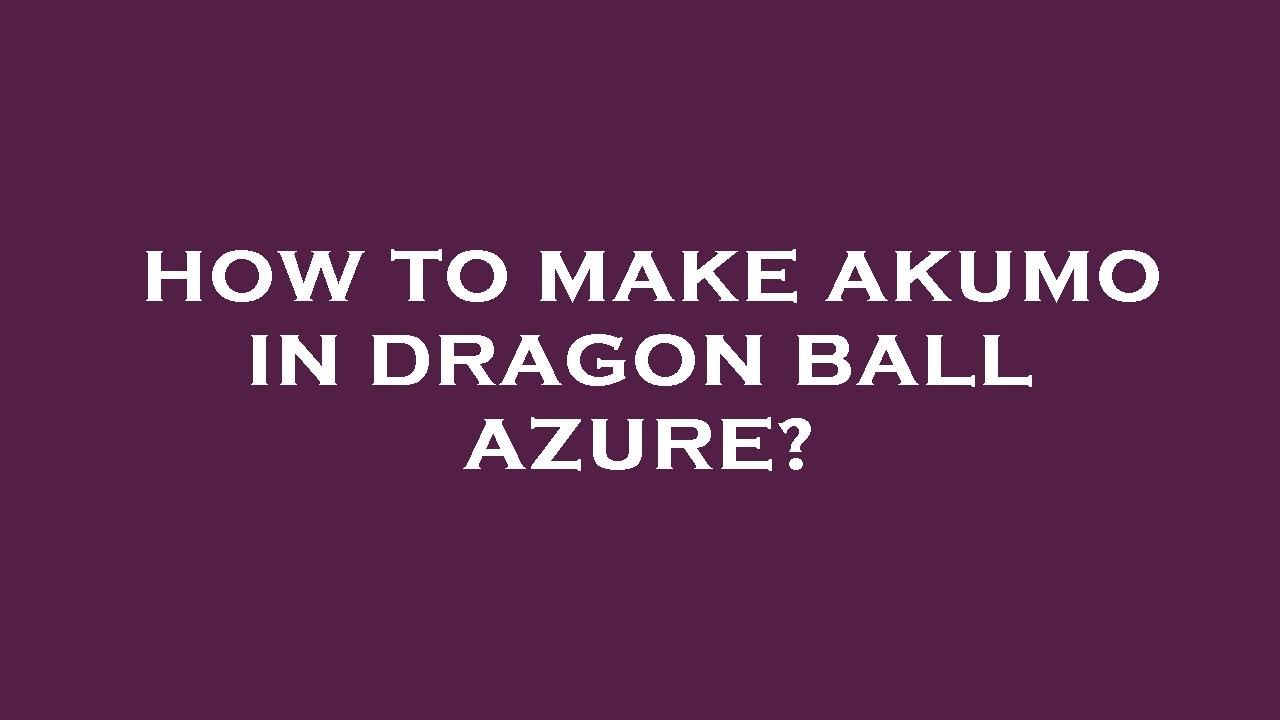 How to make akumo in dragon ball azure? - YouTube