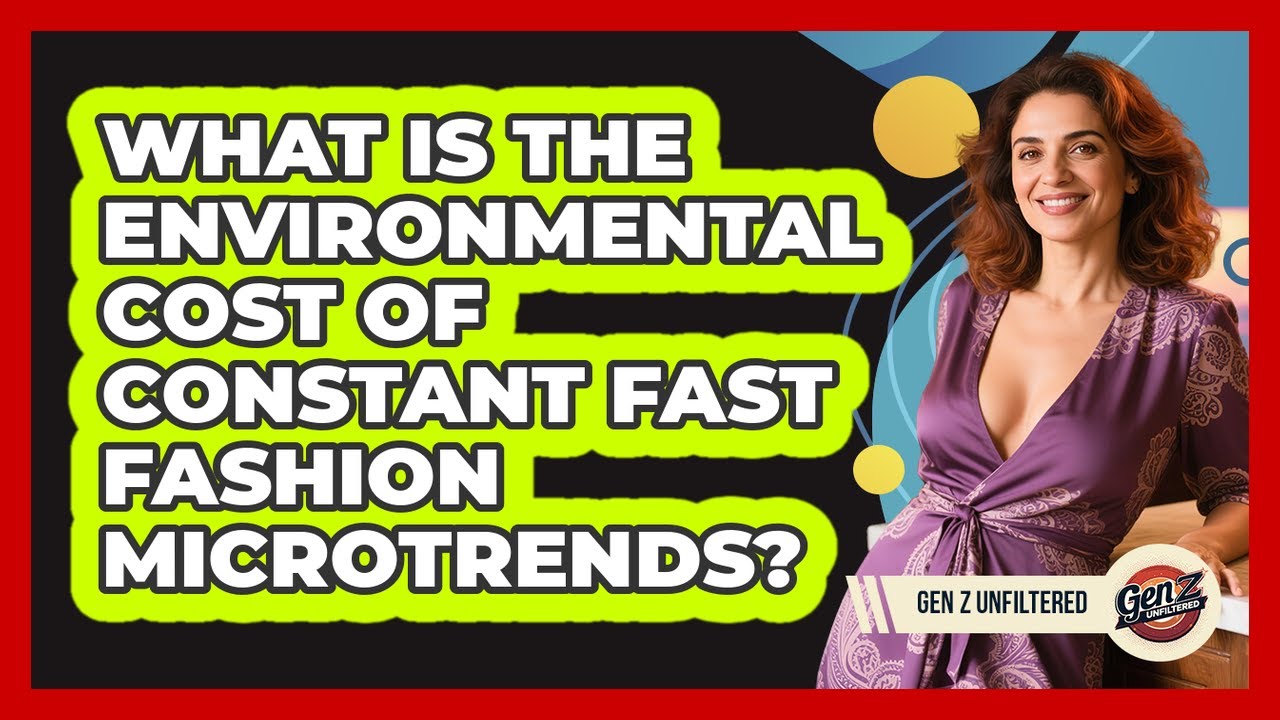 What Is The Environmental Cost Of Constant Fast Fashion Microtrends ...