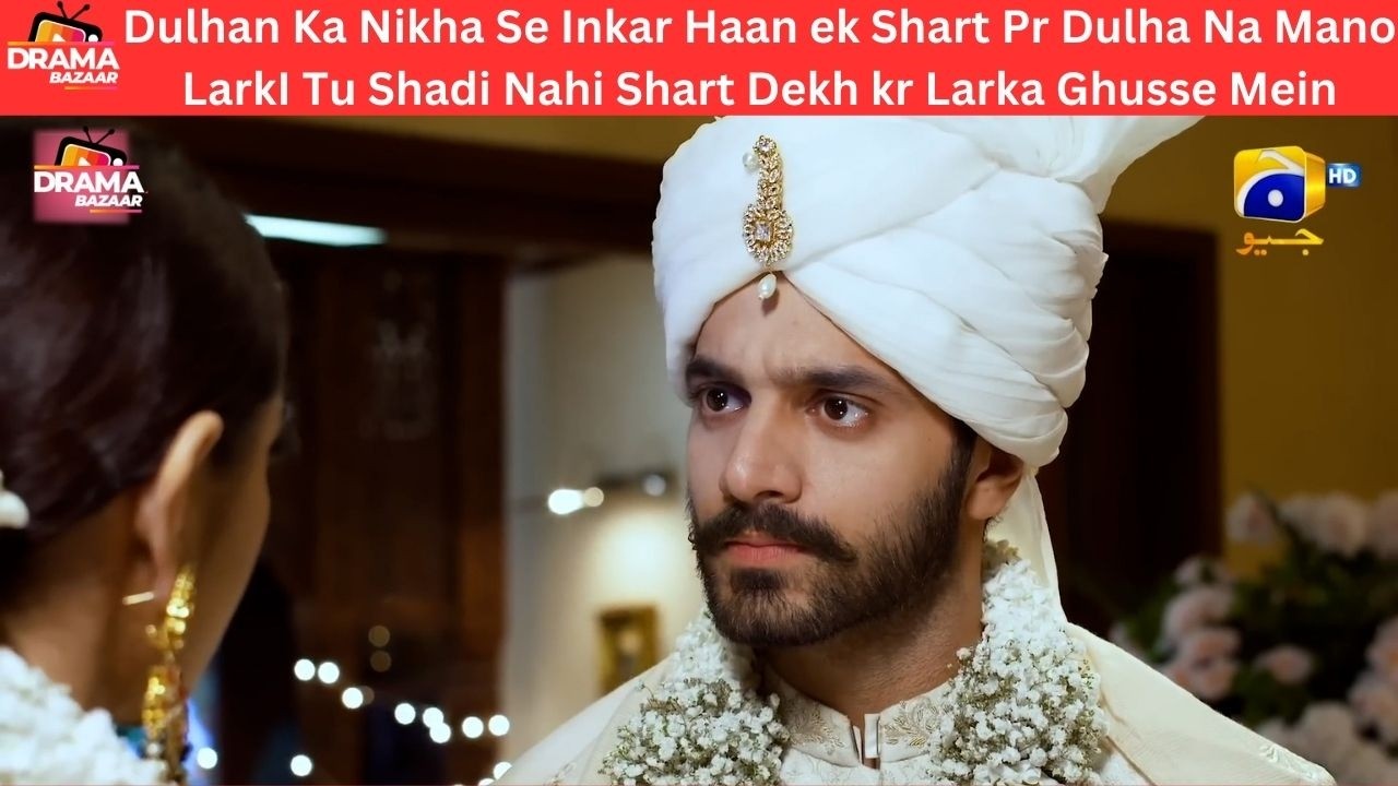 Dulhan Ka Nikha Se Inkar Haan ek Shart Pr Dulha Na Mano LarkI Tu Shadi ...