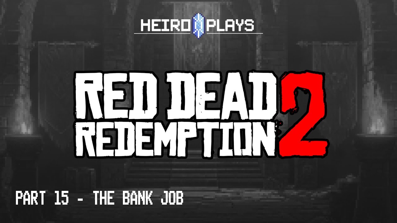 Let's Play Red Dead Redeption 2 (Part 15 - The Bank Job) - YouTube