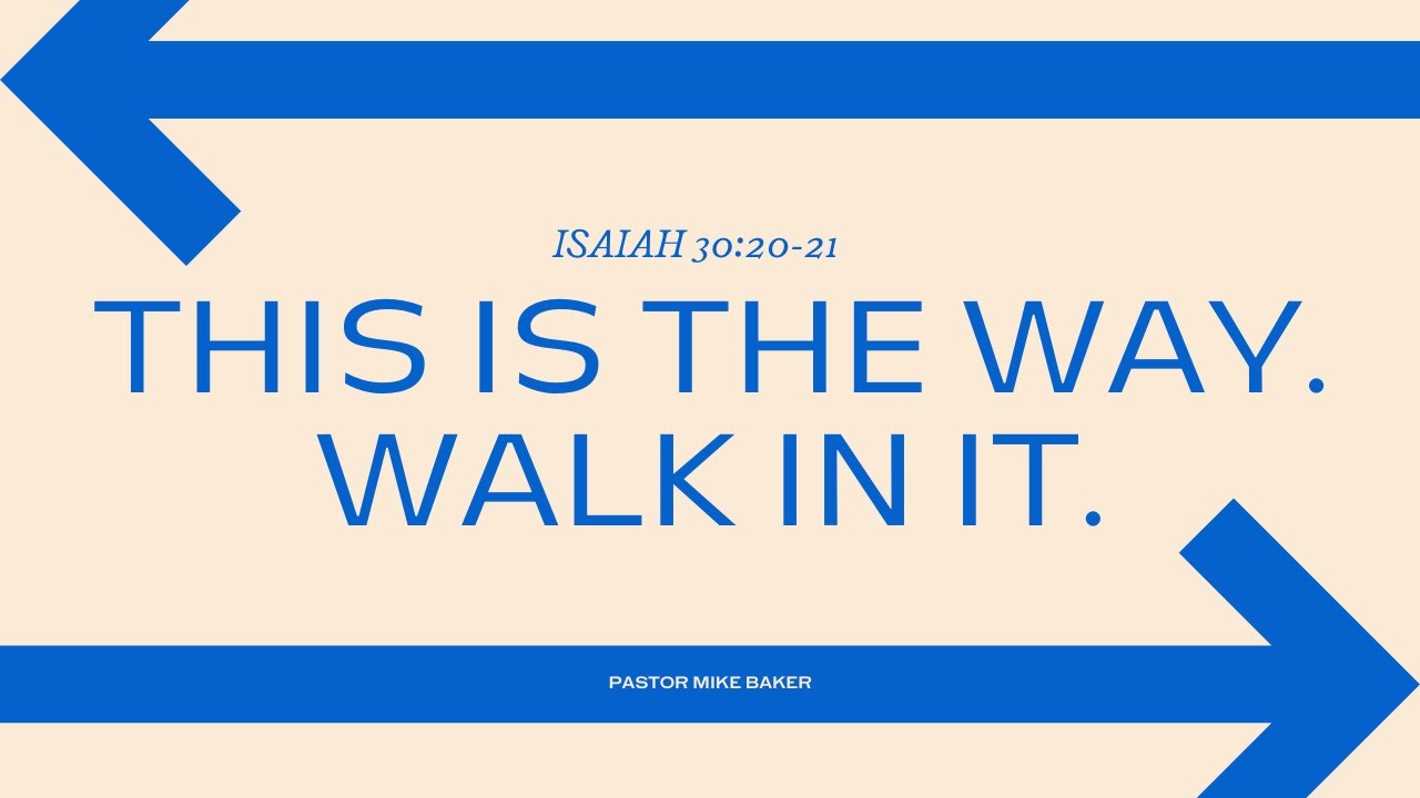 This is the way. Walk in it – Isaiah 30:20-21 - YouTube