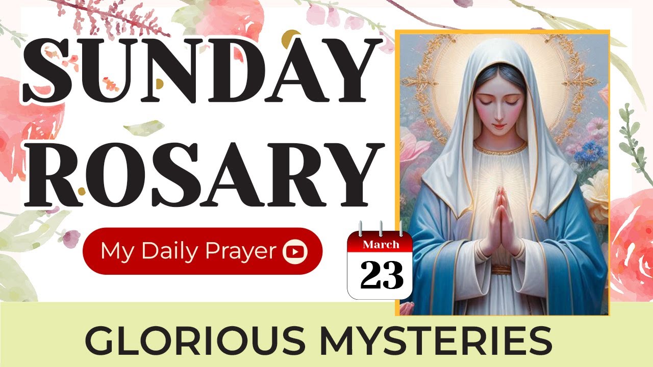 TODAY HOLY ROSARY: GLORIOUS MYSTERIES, ROSARY SUNDAY🌹MARCH 23 2025 ...
