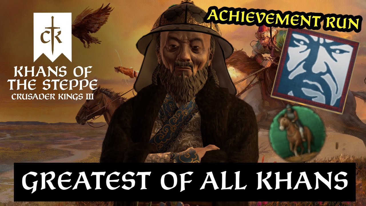 Become Greatest of Khans - CK3: Khans of the Steppe Achievement Run ...