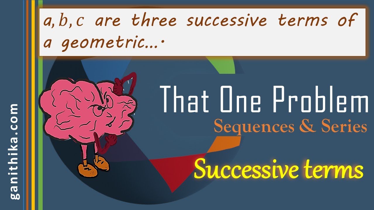 Sequences: How to do problems with the words "3 successive terms" of a ...